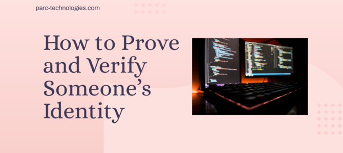 How to Prove and Verify Someone’s Identity – Parc Technologies